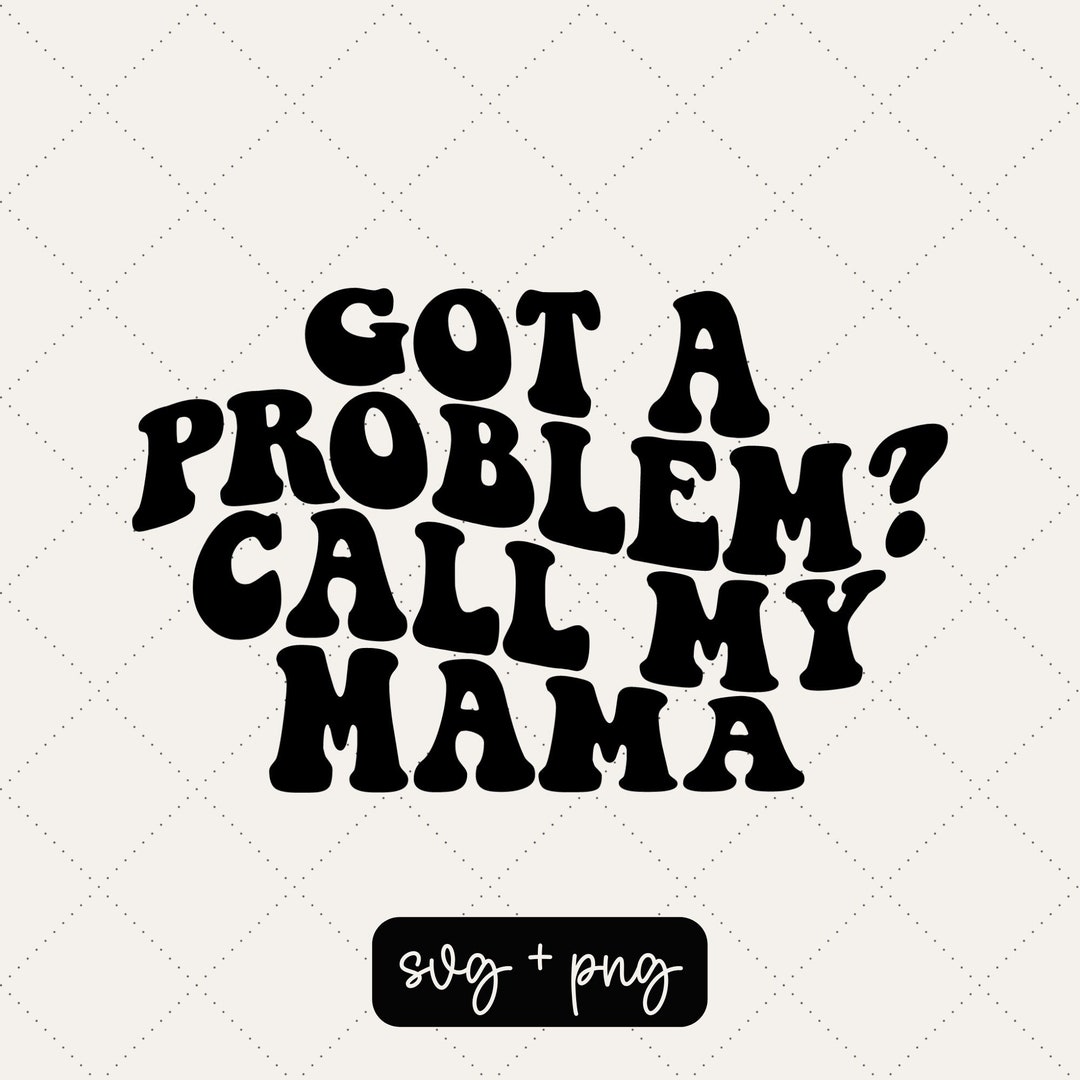 Got a Problem Call My Mama Svg Png, Funny Toddler Svg Png, Mama's Boy ...