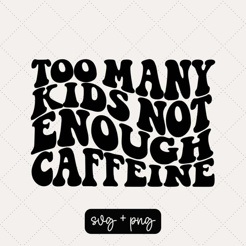 Too Many Kids Not Enough Caffeine Svg Mom Life Svg Kids - Etsy