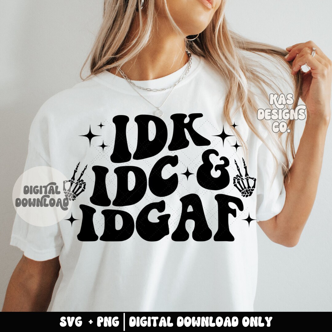 Idk Idc and Idgaf Svg I Don't Care Svg Girly Svg Adult Humor Svg I Don ...