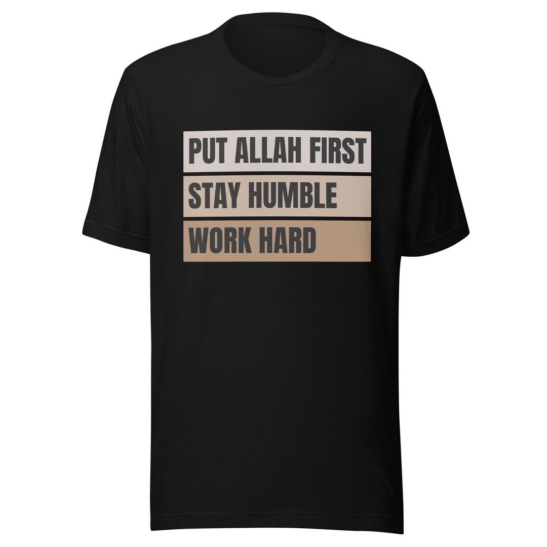 Put Allah First | Stay Humble | Work Hard – T-shirt - Etsy