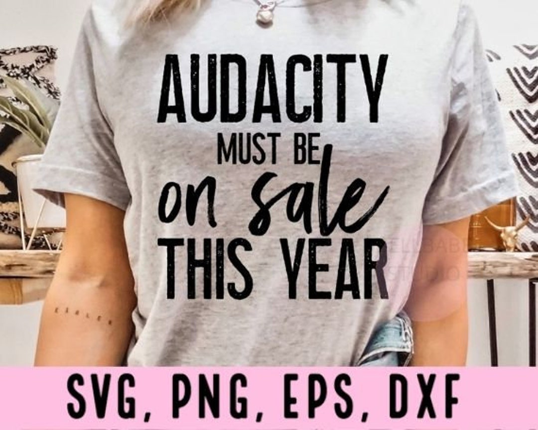 Audacity Must Be on Sale This Year SVG, Funny Design File SVG, Funny Svg, Humor SVG, Sarcasm ...