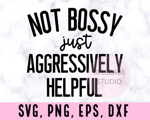 Not Bossy Just Aggressively Helpful SVG Funny Cutting File - Etsy Ireland Not Bossy Just Aggressively Helpful SVG Funny Cutting File - Etsy Ireland