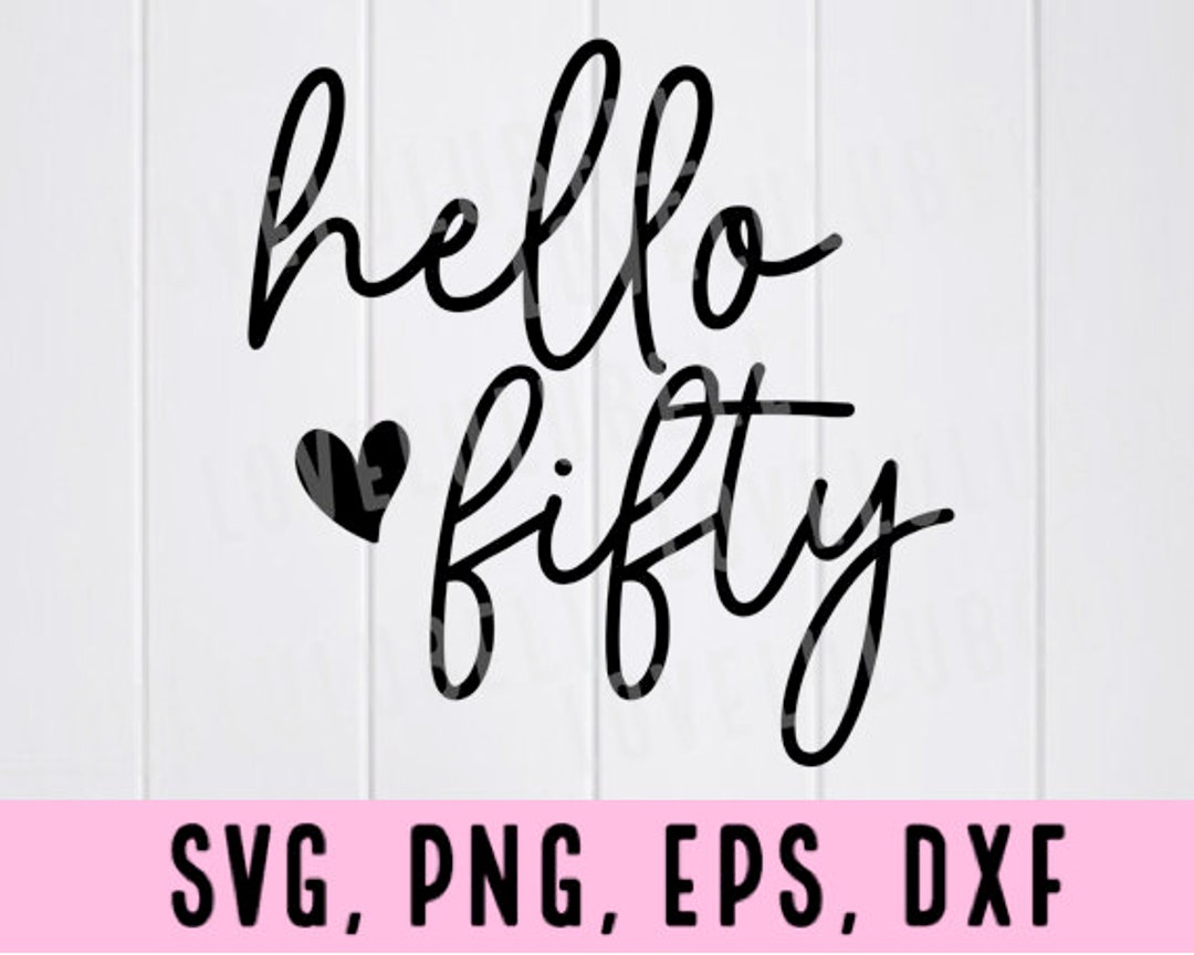 Hello Fifty Svg, Hello 50 Svg, 50th Birthday Svg, 50th Birthday Png, 50 ...