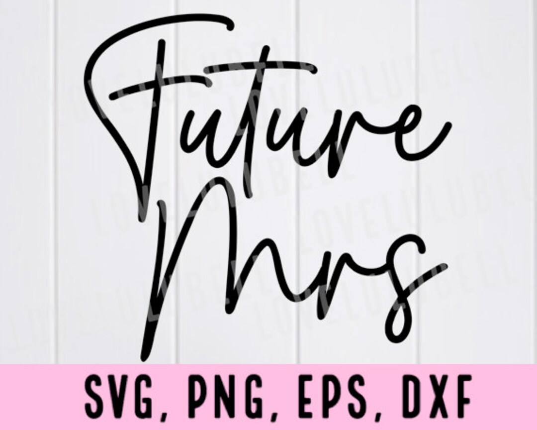 Future Mrs SVG Design File, Bride SVG, Bridal SVG, Engaged Design File ...