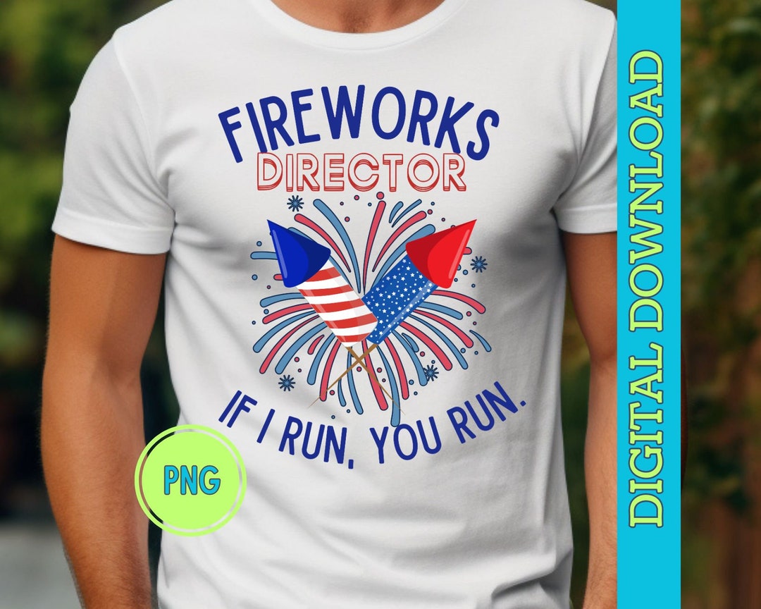 Fireworks Director Funny Png, July 4 Png, Fourth of July Sublimation ...
