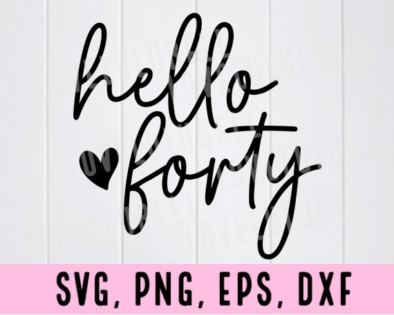 Hello Forty Svg Hello 40 Svg 40th Birthday Svg 40th | Etsy