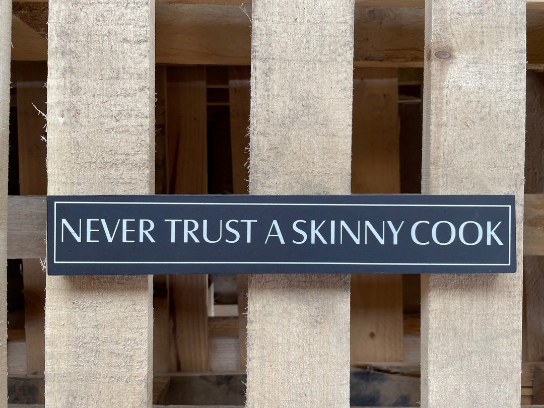 Wooden Block Sign "never Trust a Skinny Cook" 30cm X 5cm Novelty Sign ...