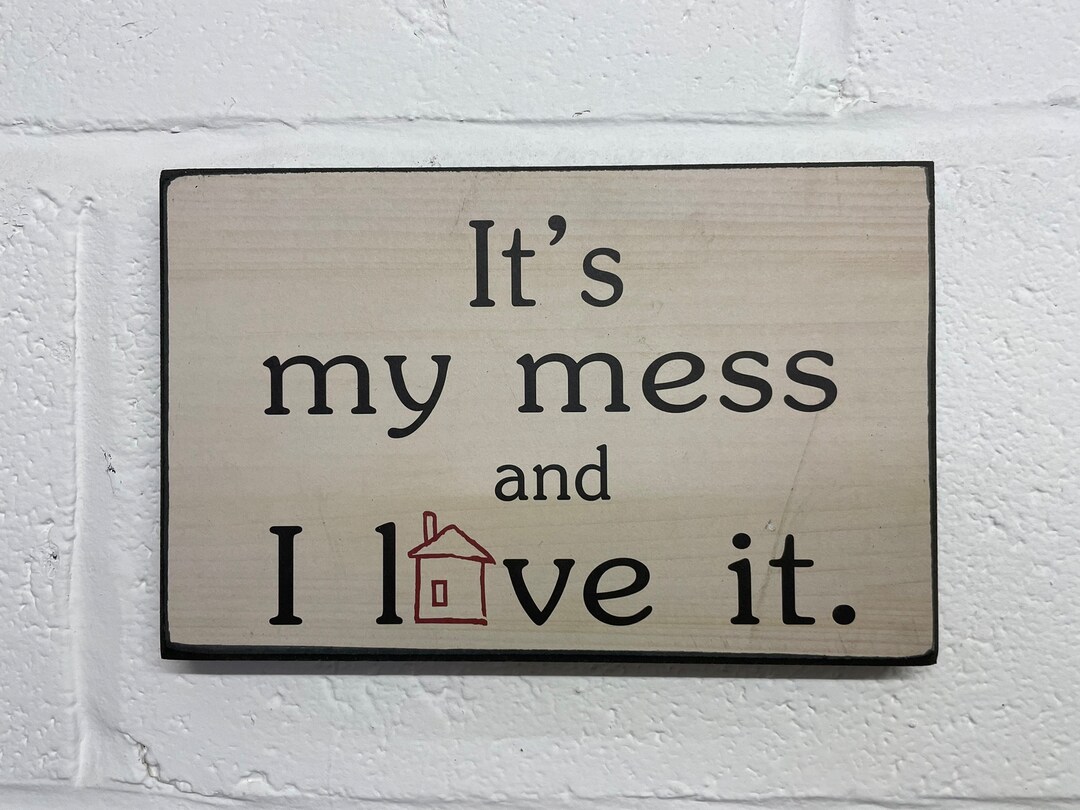 Hanging Novelty Sign "it's My Mess and I Love It" 25x16cm. Rustic Style ...