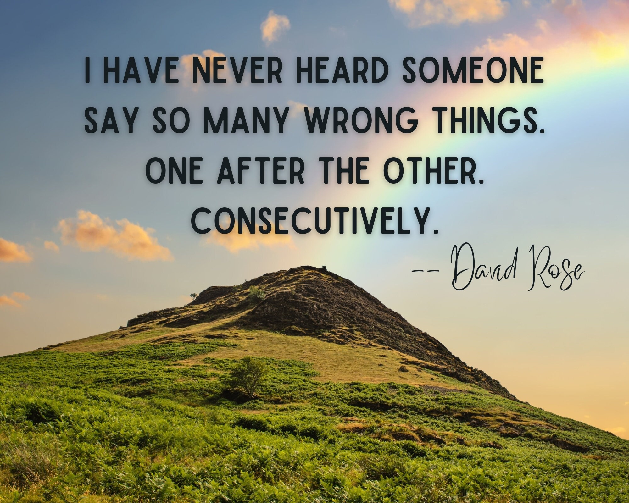 Printable Schitt's Creek Quote | David Rose | I Have Never Heard Someone Say so Many Wrong ...