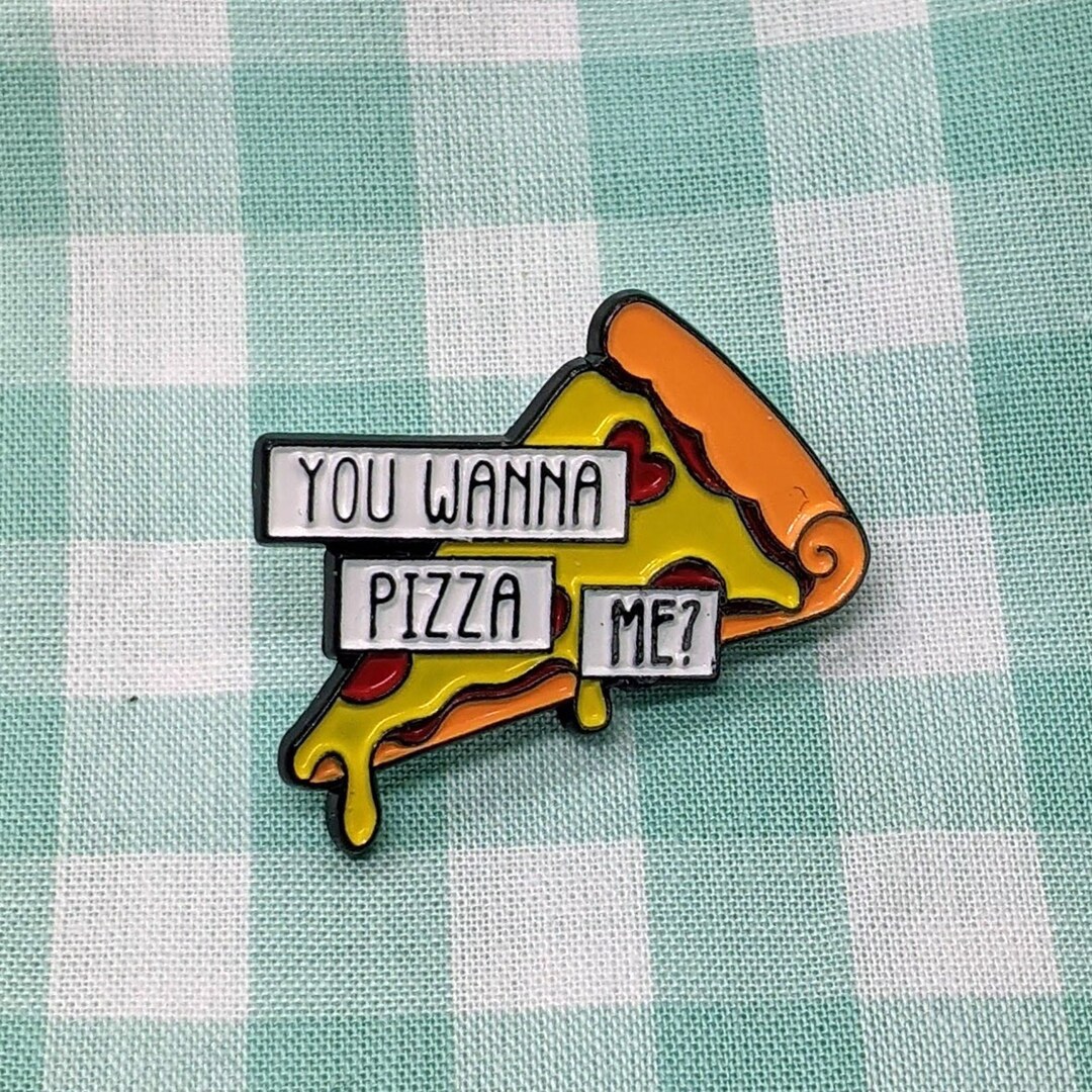 You Wanna Pizza Me? - Soft Enamel Pin Badge - Etsy