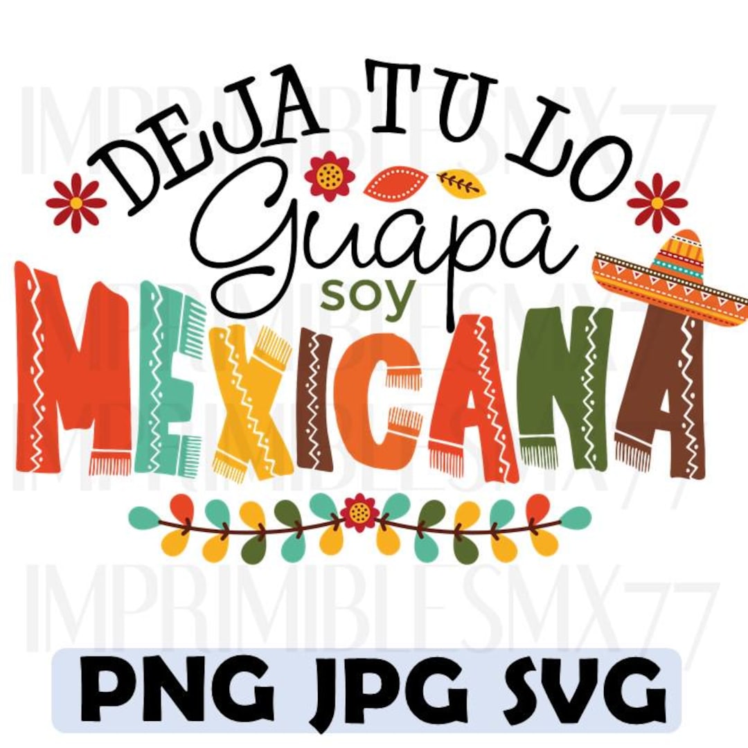 Deja tu lo guapa soy Mexicana - Diseño para Estampar | Archivos PNG ...