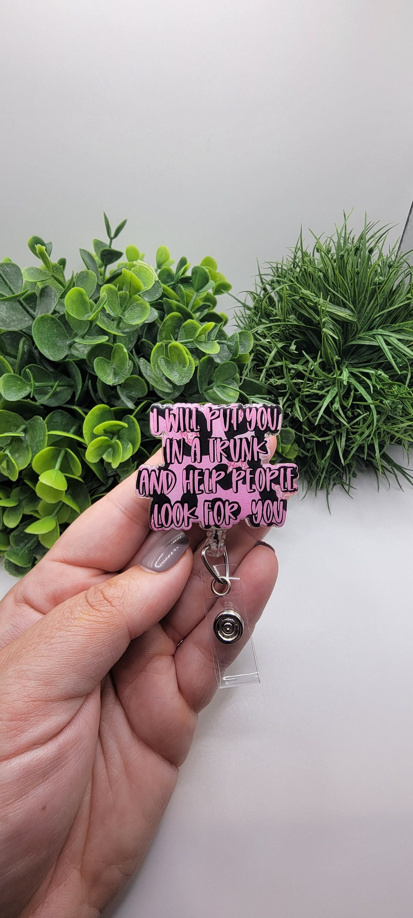 I Will Put You in the Trunk and Help People Look for You Badge Reel ...