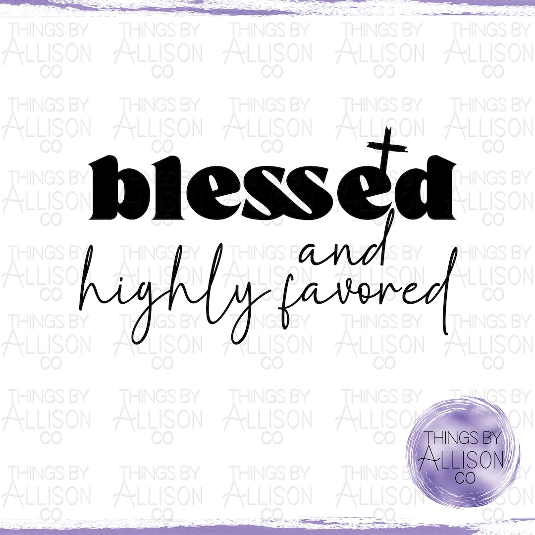 Blessed and Highly Favored - PNG Digital Design - Etsy
