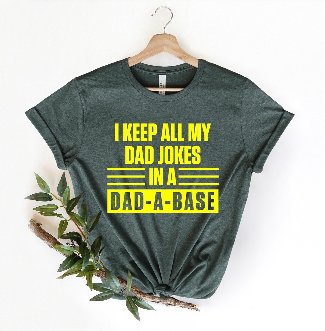 I Keep All My Dad Jokes in A Dad A Base, Funny Dad Shirt, Dadabase ...