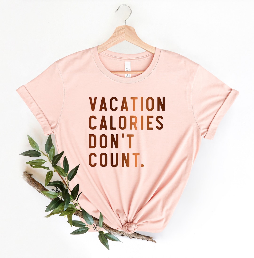 Vacation Calories Don't Count Shirt , Travel Lover Shirt, Friends Crew ...