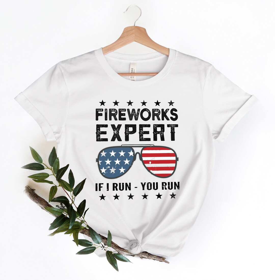 Fireworks Expert If I Run You Run Shirt, Funny Shirt for 4th of July ...