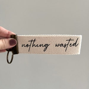 NOTHING WASTED Keychain, Encouraging Keychain, Canvas Key Wristlet, Key ...