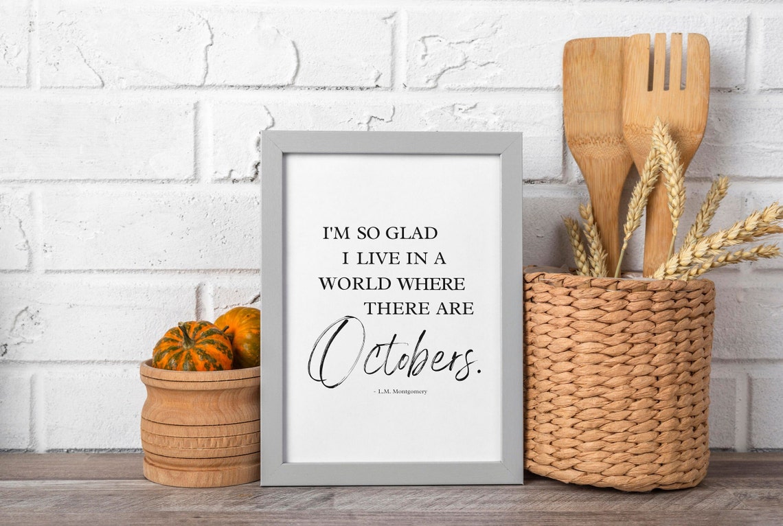I'm so Glad I Live in A World Where There Are Octobers, LM Montgomery ...