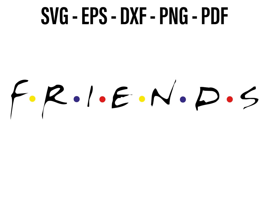 Friends Svg Png Eps Pdf Dxf - Etsy