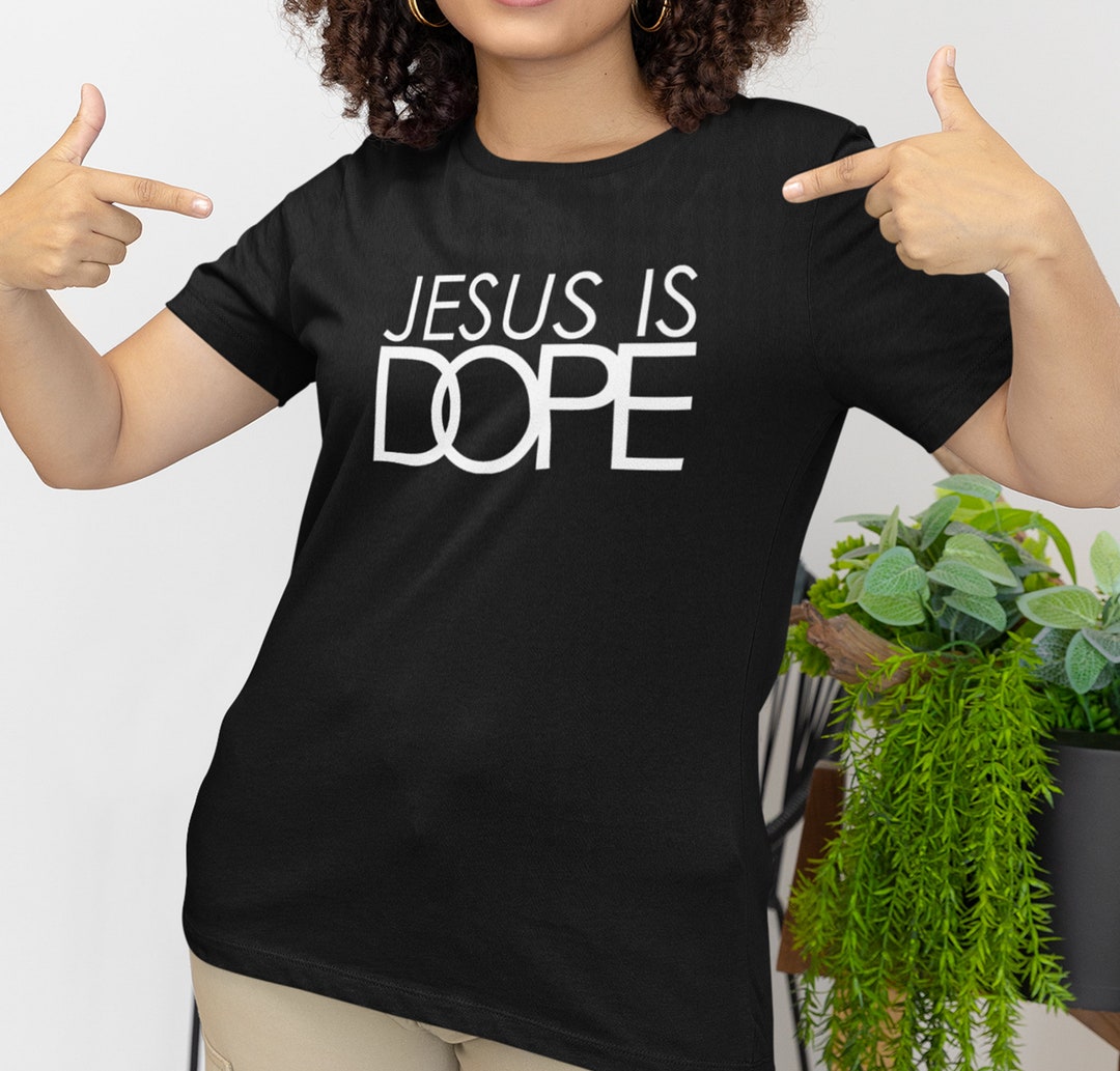 Jesus is Dope T-shirt, Praise & Worship Shirt, Christian Shirt, Gospel ...