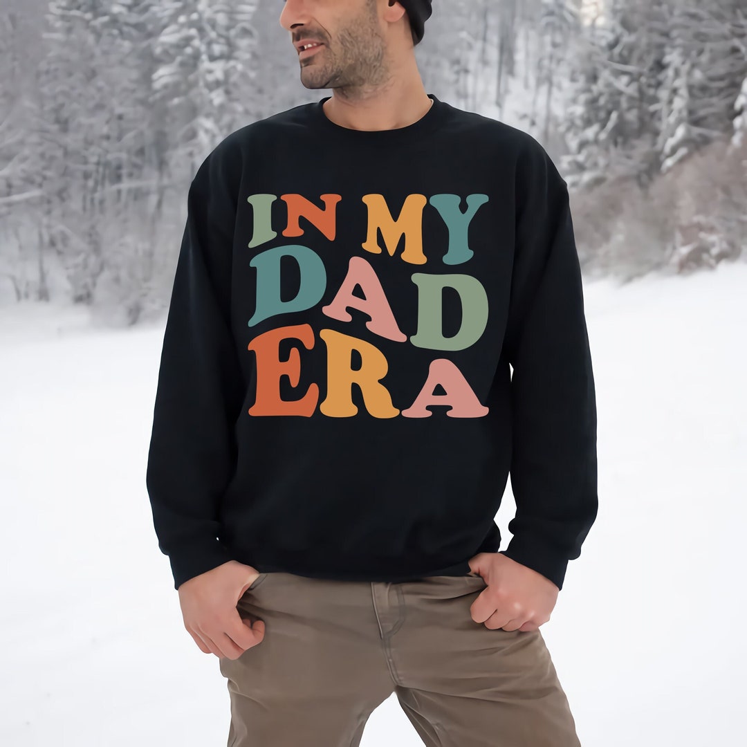 In My Dad Era Sweatshirt Dad Sweatshirt Dad Shirt Dad Gift New Dad ...