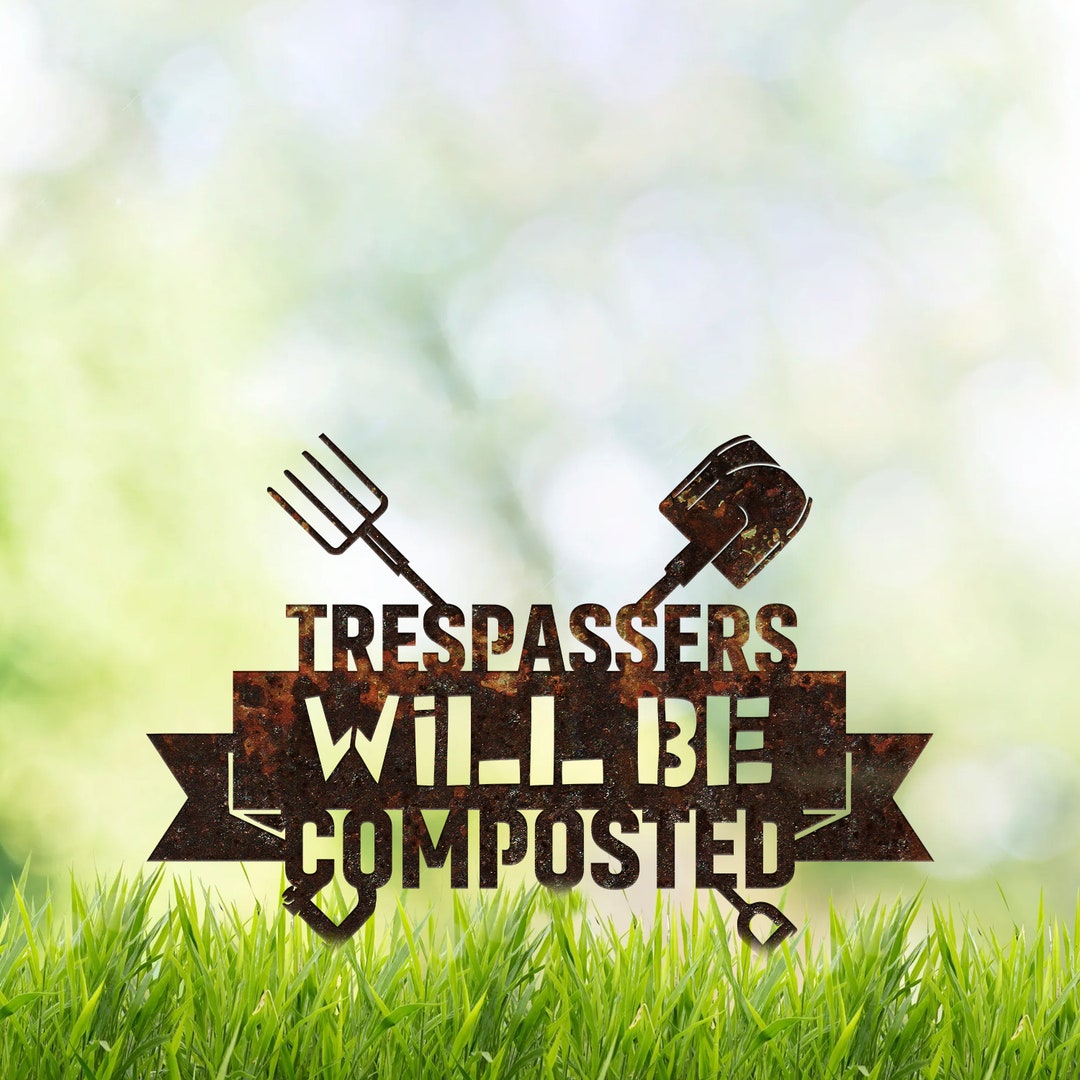 Funny Garden Sign Rusty, Trespassers Will Be Composted, Metal Garden ...