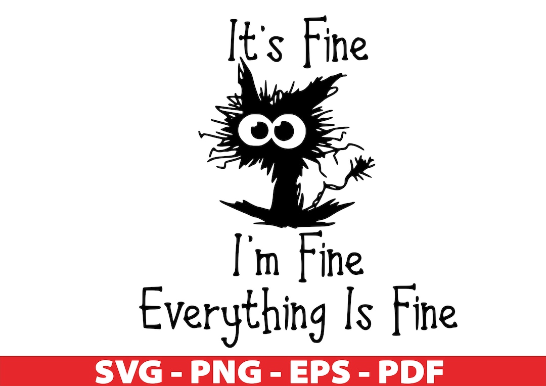 It's Fine I'm Fine Everything is Fine SVG, It's Fine Svg, Svg, Black Cat Svg, Funny Cat Svg ...