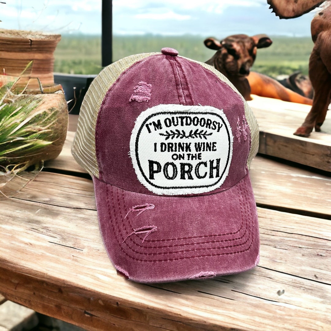 I'm Outdoorsy I Drink Wine on the Porch Hat, Girls Drinking Hats, Day ...