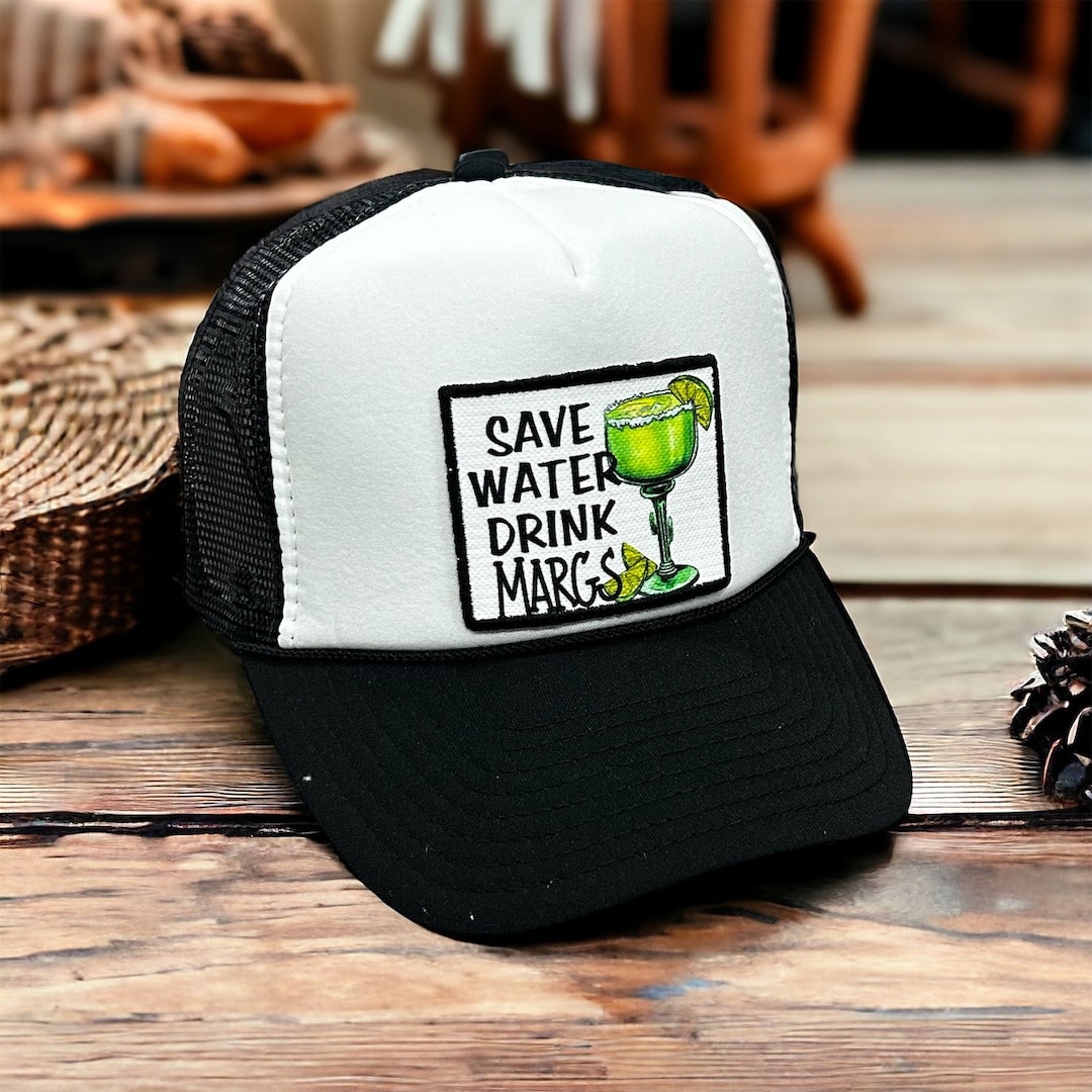 Save Water Drink Margs Hat, Save Water Drink Alcohol Hat, Girls ...