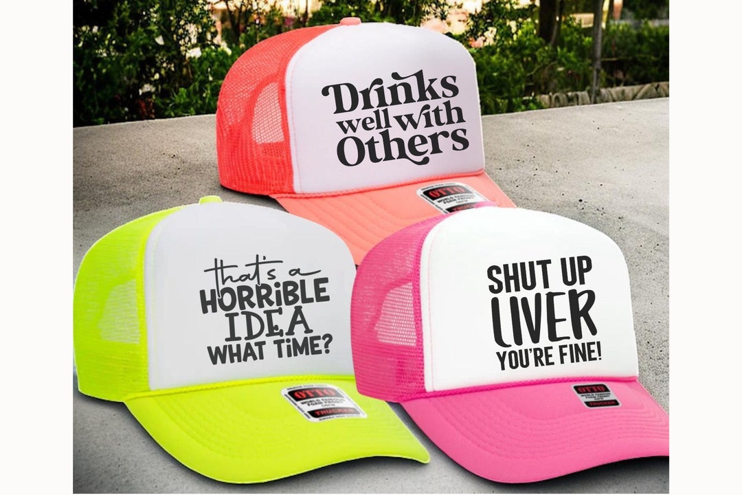 Girls Drinking Hats, Thats a Horrible Idea, Drinks Well With Others Hat ...
