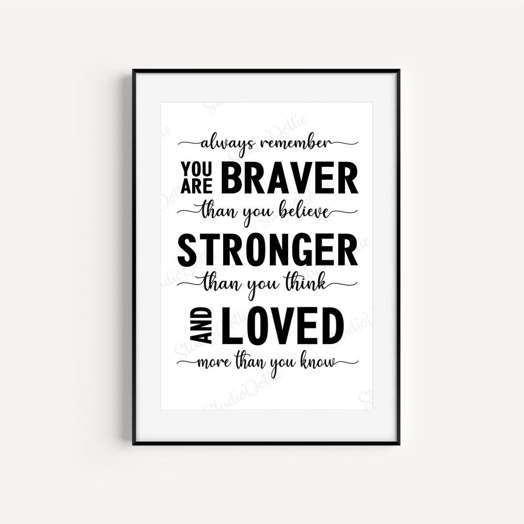 Always Remember Your Are Braver Than You Believe Stronger Than You ...