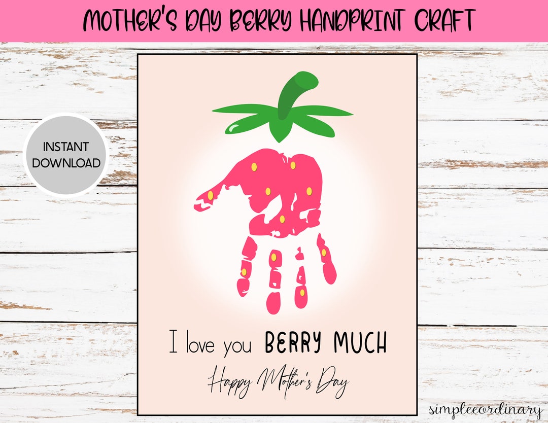 Love You Berry Much Mother's Day Handprint Crafts, Printable Footprint ...
