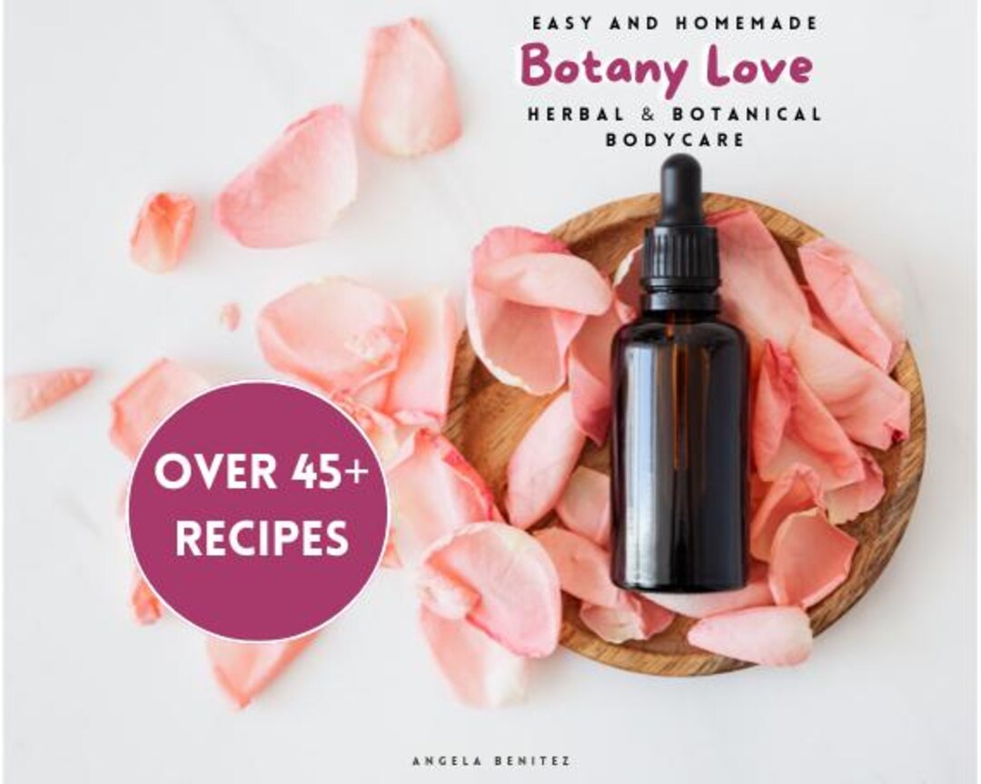 Botany Love: Over 45 Easy Recipes Homemade DIY, Botanical & Herbal ...