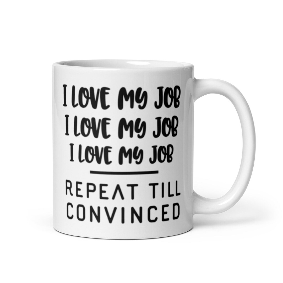 I Love My Job, Sarcastic Mug, Funny Mug, Sarcastic Gift, Gift for ...