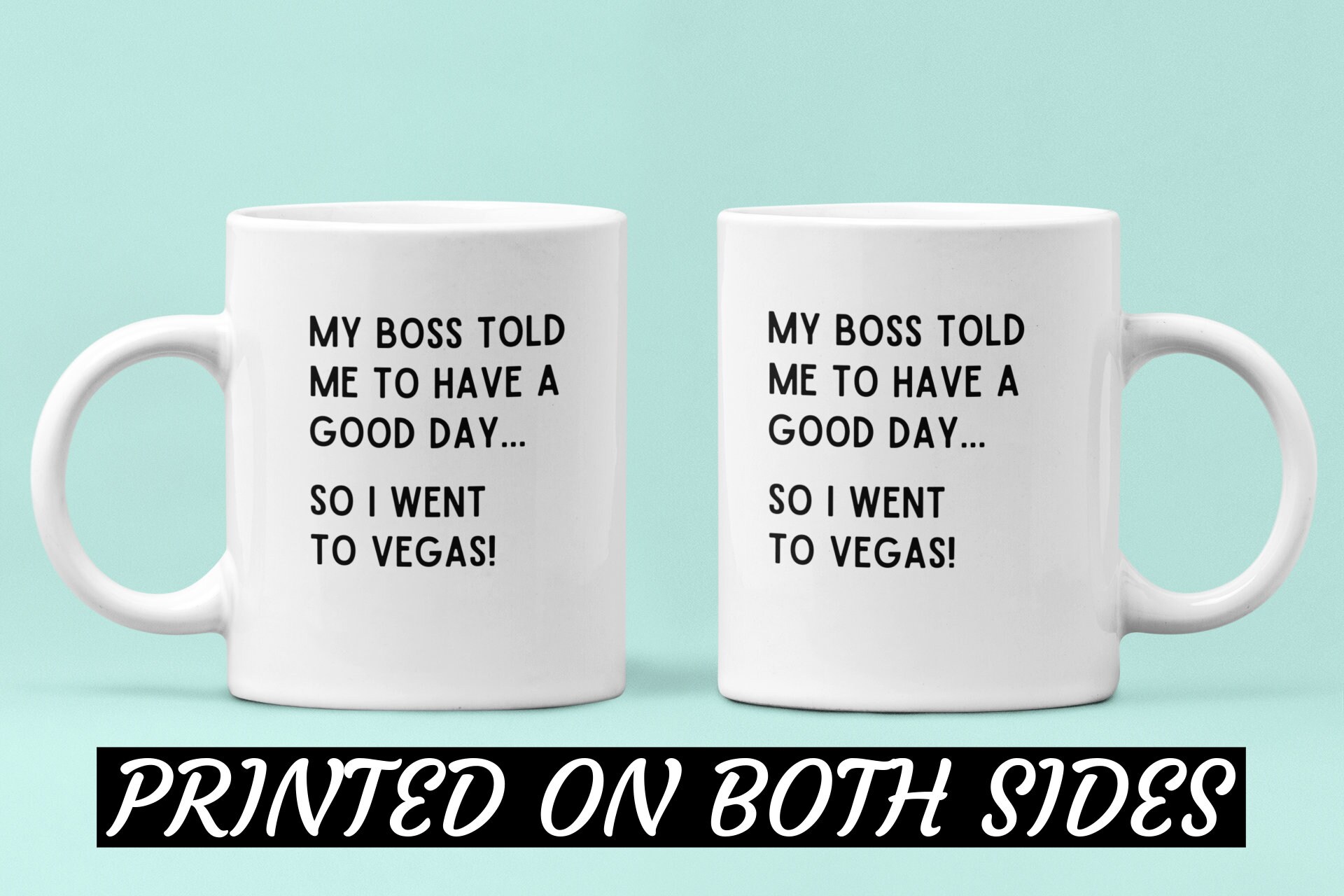 My Boss Told Me to Have A Good Day, so I Went to Vegas Mug, Funny Best ...