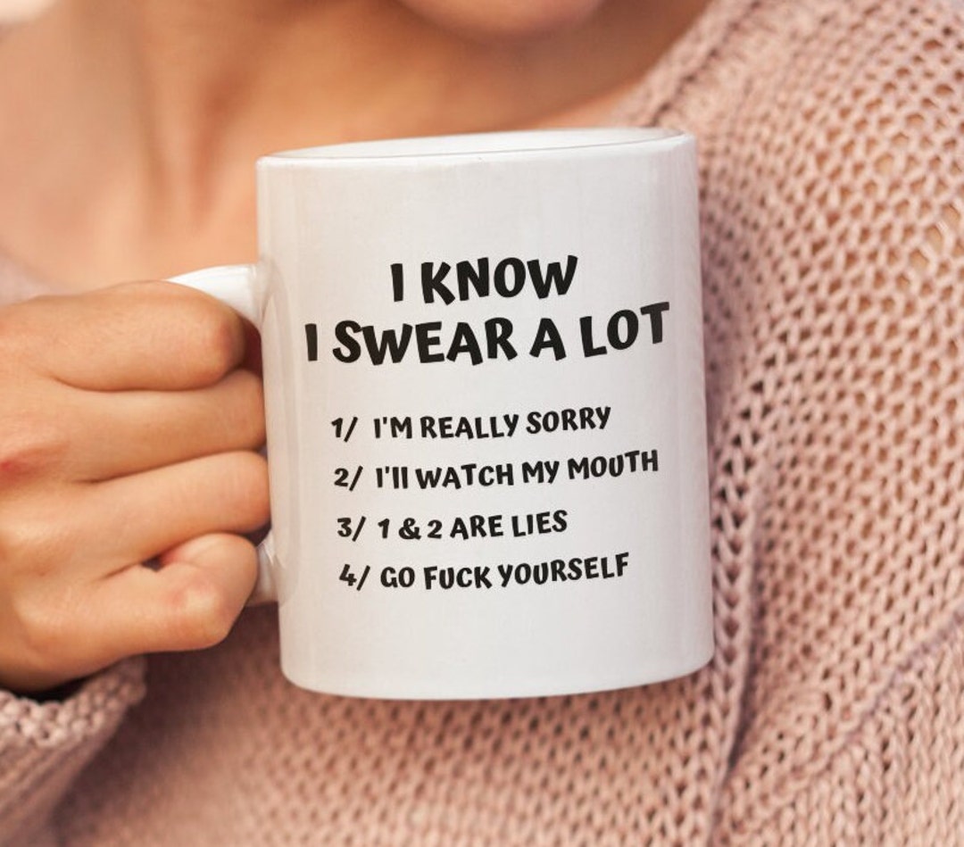 I Know I Swear A Lot, Sarcastic Humorous Funny Mugs With Sayings ...