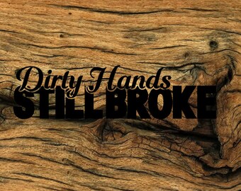 Dirty Hands Still Broke Decal/ Sticker - Etsy