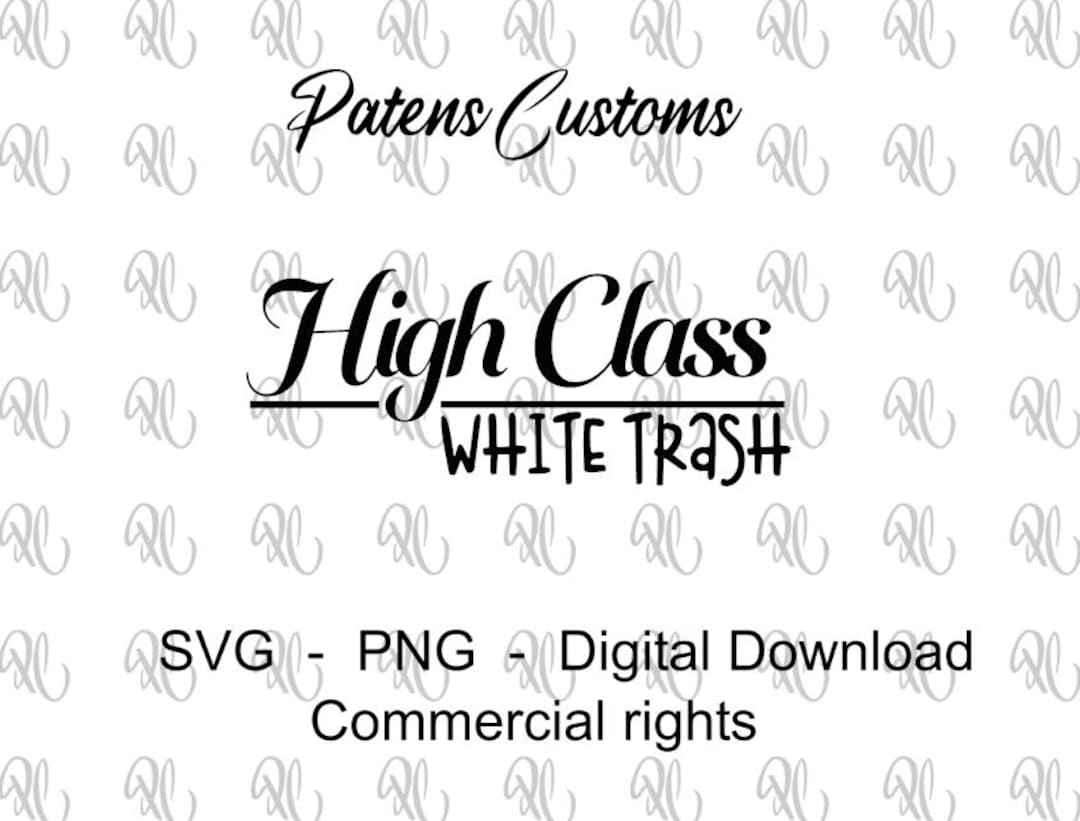 High Class White Trash SVG and PNG Digital File, Cut, Engrave - Etsy