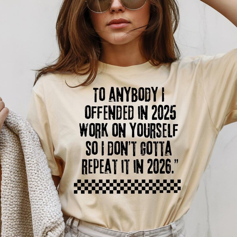 New Years Sarcastic PNG, to Anyone I Offended This Year New Years Shirt ...