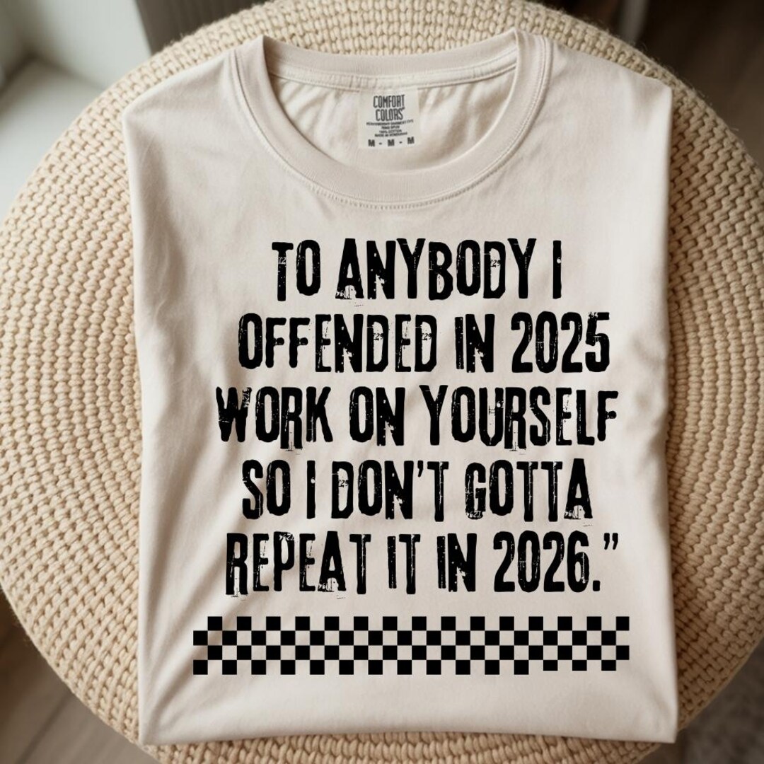 New Years Sarcastic PNG, to Anyone I Offended This Year New Years Shirt ...