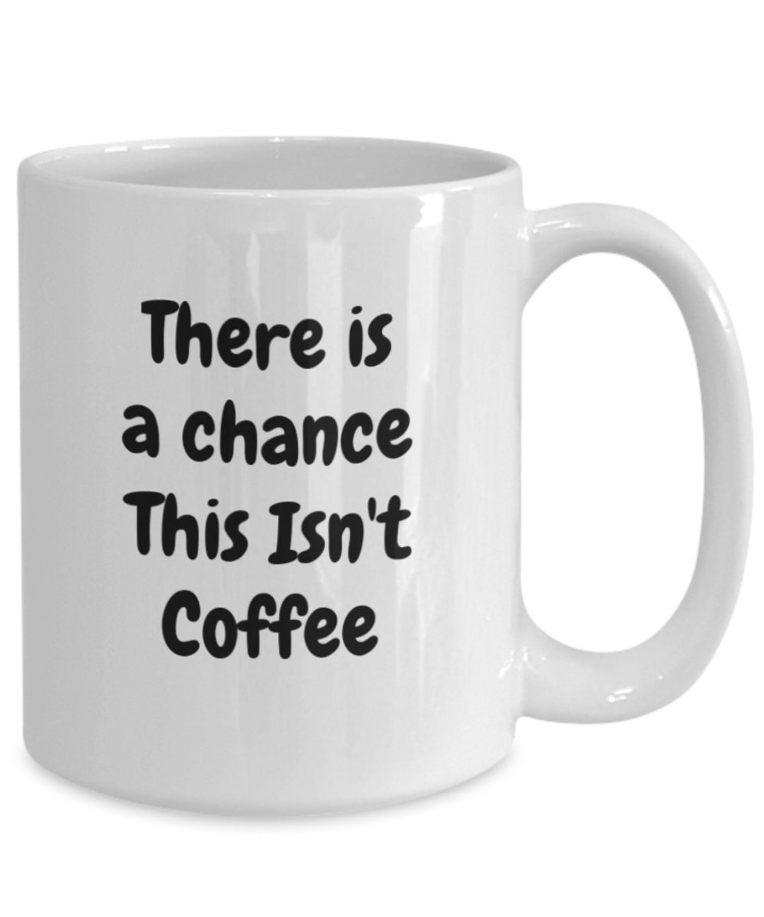 There is A Chance This Isnt Coffee Mug - Etsy UK