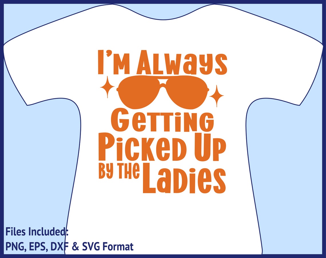 I'm Always Getting Picked up by the Ladies SVG PNG EPS for Baby Boy ... I'm Always Getting Picked up by the Ladies SVG PNG EPS for Baby Boy ...