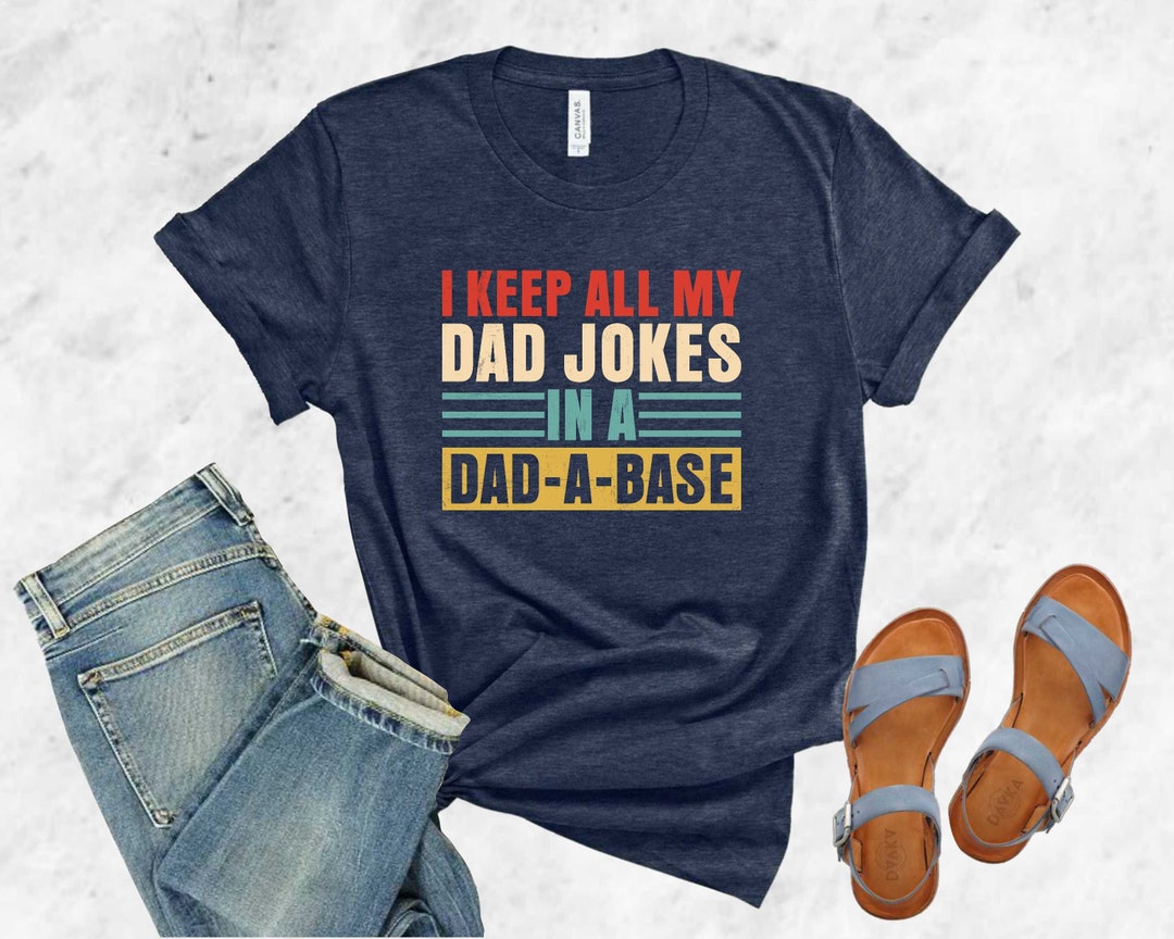 I Keep All My Dad Jokes in A Dad A Base Shirt, Papa Tee, Funny Fathers ...