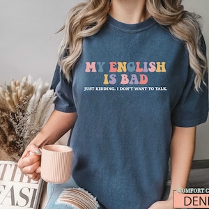 Funny English Shirt, Bad English Shirt, My English is Bad Just Kidding ...