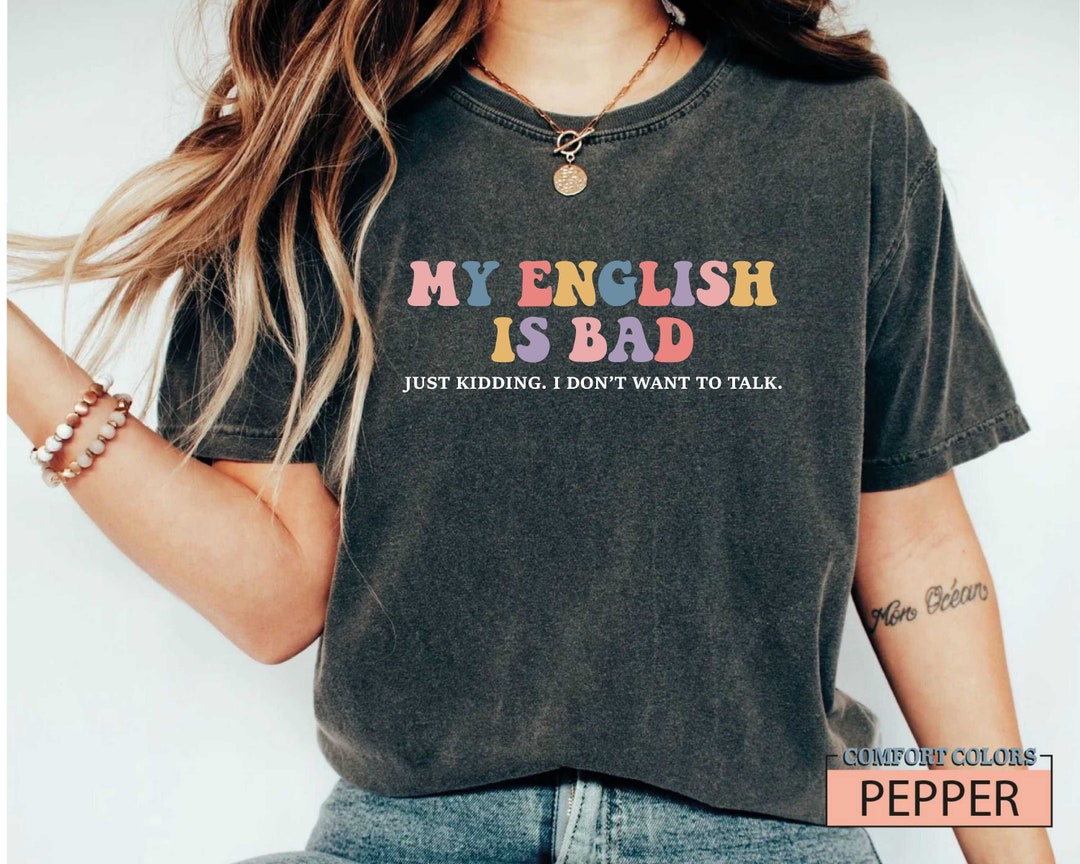 Funny English Shirt, Bad English Shirt, My English is Bad Just Kidding ...
