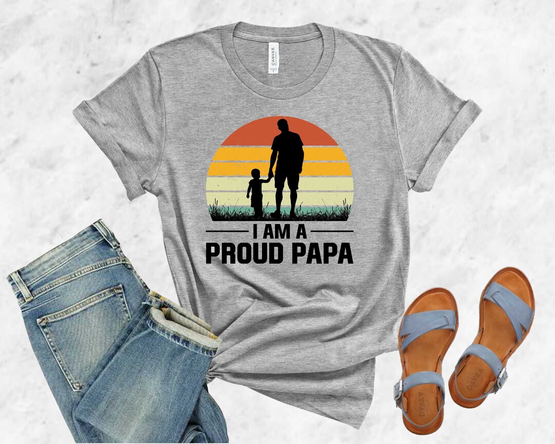 I Am A Proud Papa Shirt, Fathers Day Shirt, Father's Shirt Gift, Daddy ...