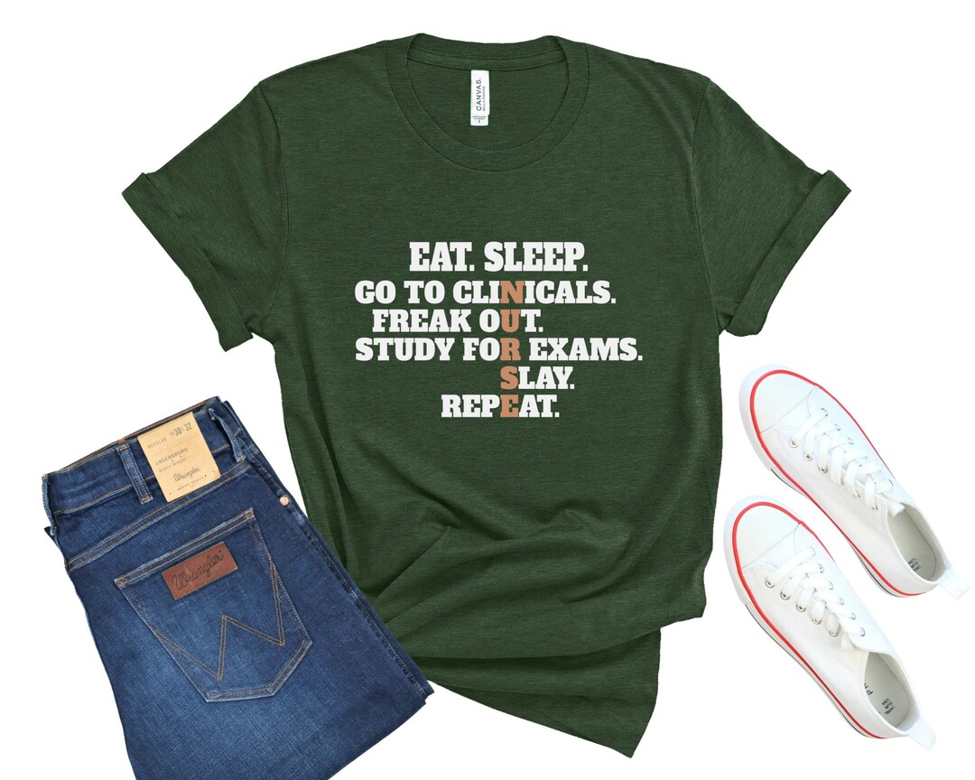 Eat Sleep Go to Clinicals Freak Out Study for Exams Slay Repeat Shirt ...