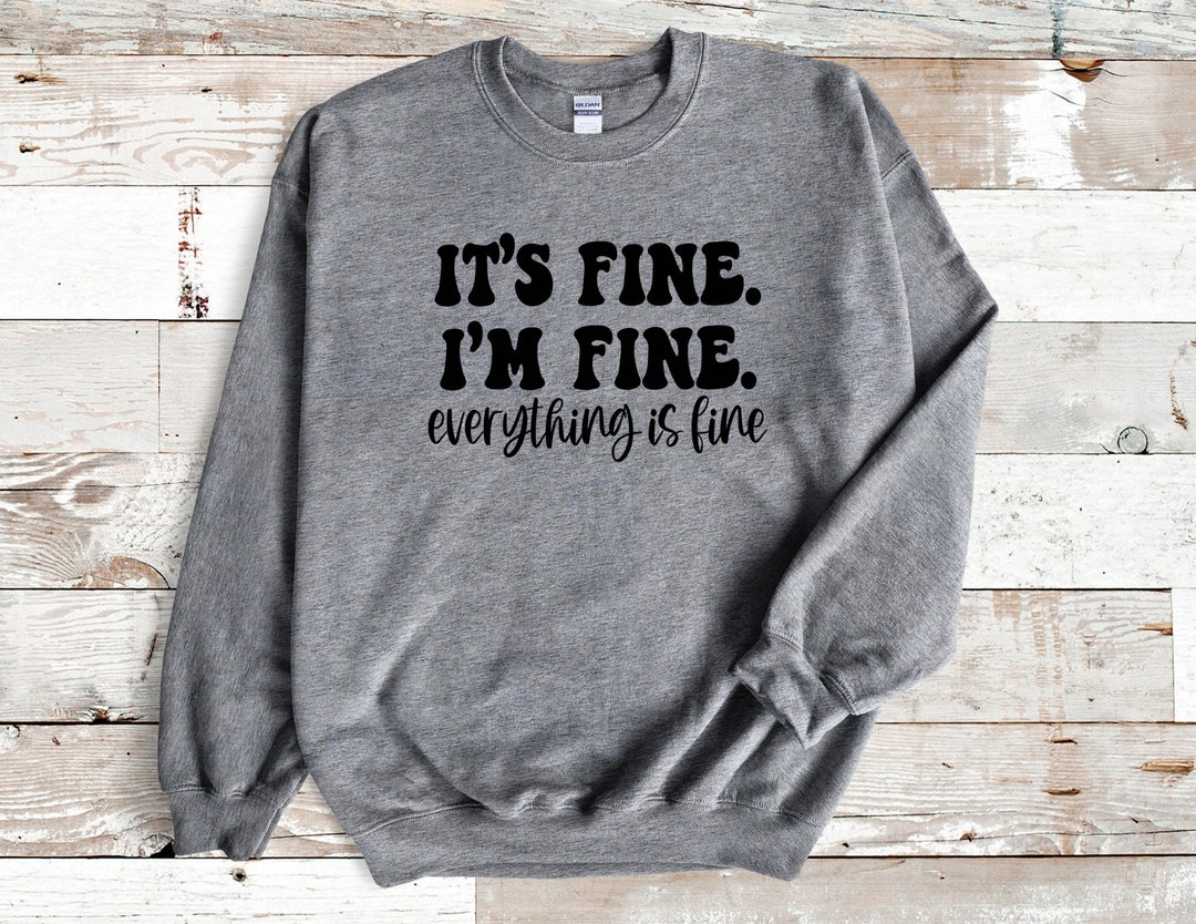 It's Fine, I'm Fine, Everything is Fine Sweatshirt, Anxiety Sweatshirt ...