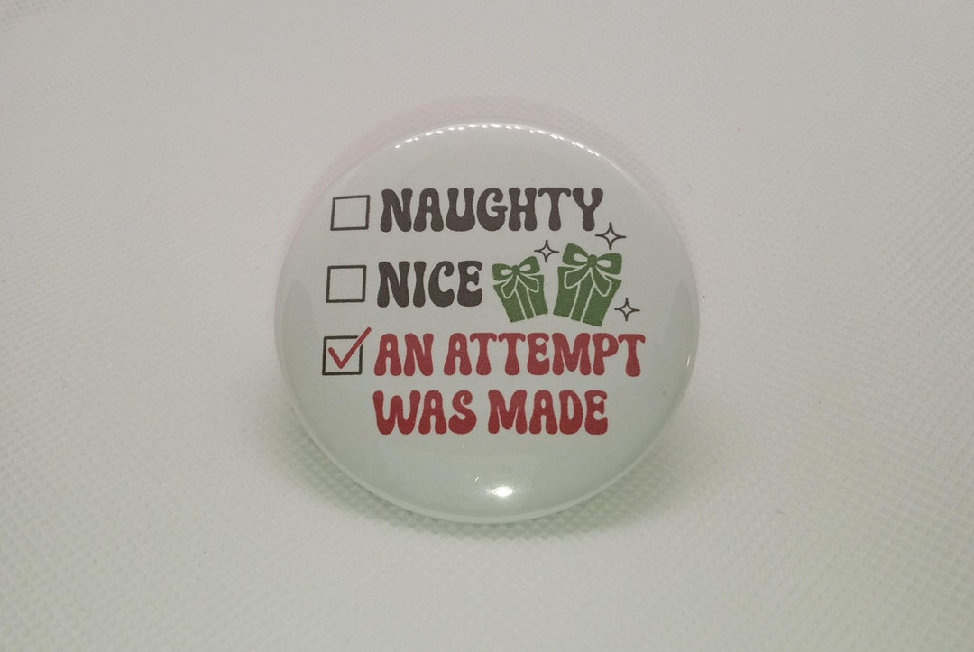 Naughty, Nice, an Attempt Was Made Funny Christmas Pin Button Mirror ...