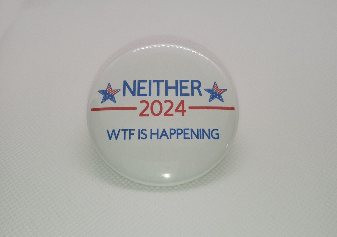Neither 2024 WTF is Happening Pin Button Mirror Magnet Badge Reel ...